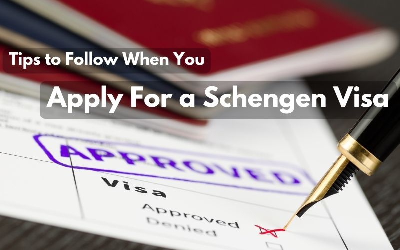 Tips to Follow When You Apply For a Schengen Visa